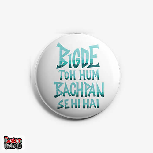 Bigde toh hum bachpan se hi hai - badge - Custom Order On Bigde toh hum bachpan se hi hai - badge - Custom Order On